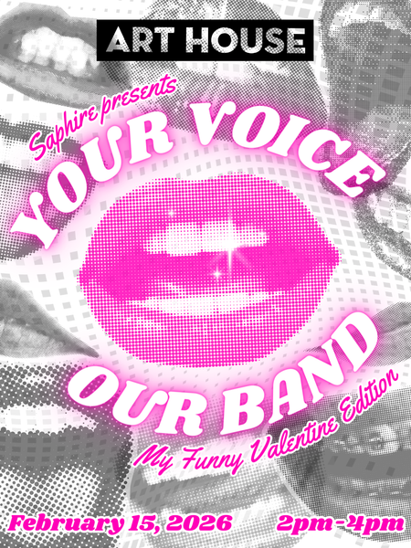 Your Voice, Our Band | February 15, 2026 – Art House Productions, Inc.